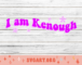 I am Kenough SVG - Free I am Kenough SVG Download - svg art